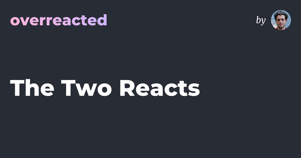 The Two Reacts — overreacted