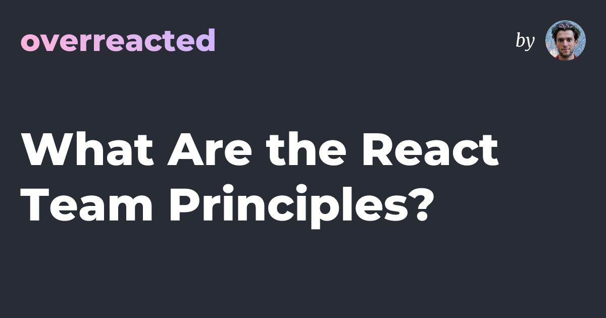 What Are the React Team Principles? — overreacted